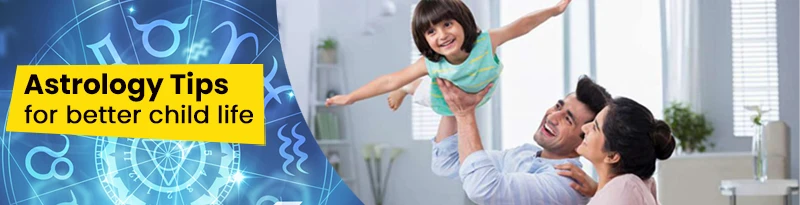 Astrology tips for better Child life