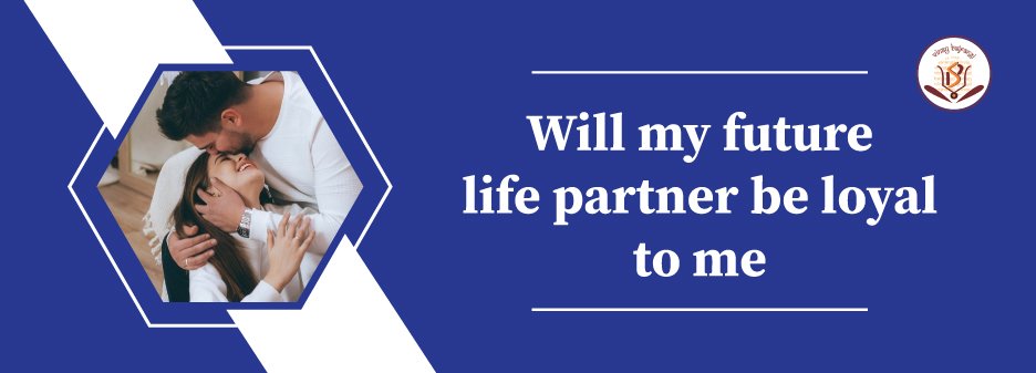 Know the Loyalty of Your Future Spouse through your birth chart