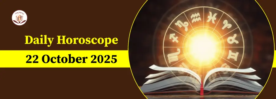 Daily Horoscope 22 October 2025 – Today Astrological Predictions