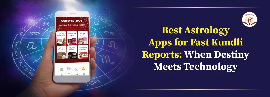 Best Astrology Apps for Fast Kundli Reports | Quick Kundli Analysis 2026